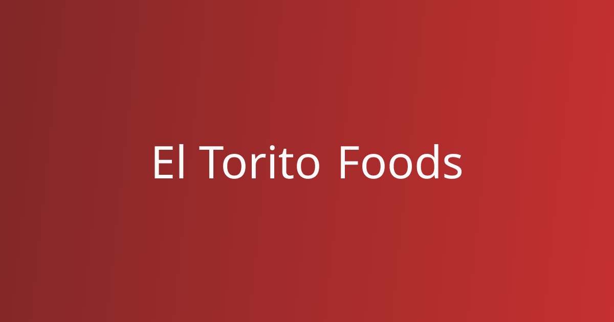 Order Authentic Mexican Online | El Torito Foods - Pickup Available
